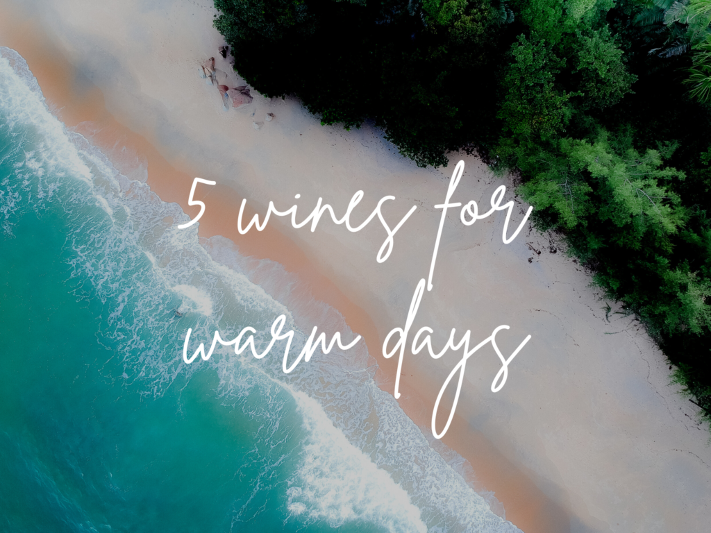 5 wines for warm days - The Cheeky Vino wine blog